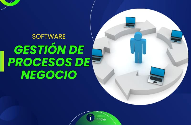 ᐅ Software de Gestión de Procesos de Negocio: Qué Son y Quiénes los Ofrecen 【 Canal Innova 】