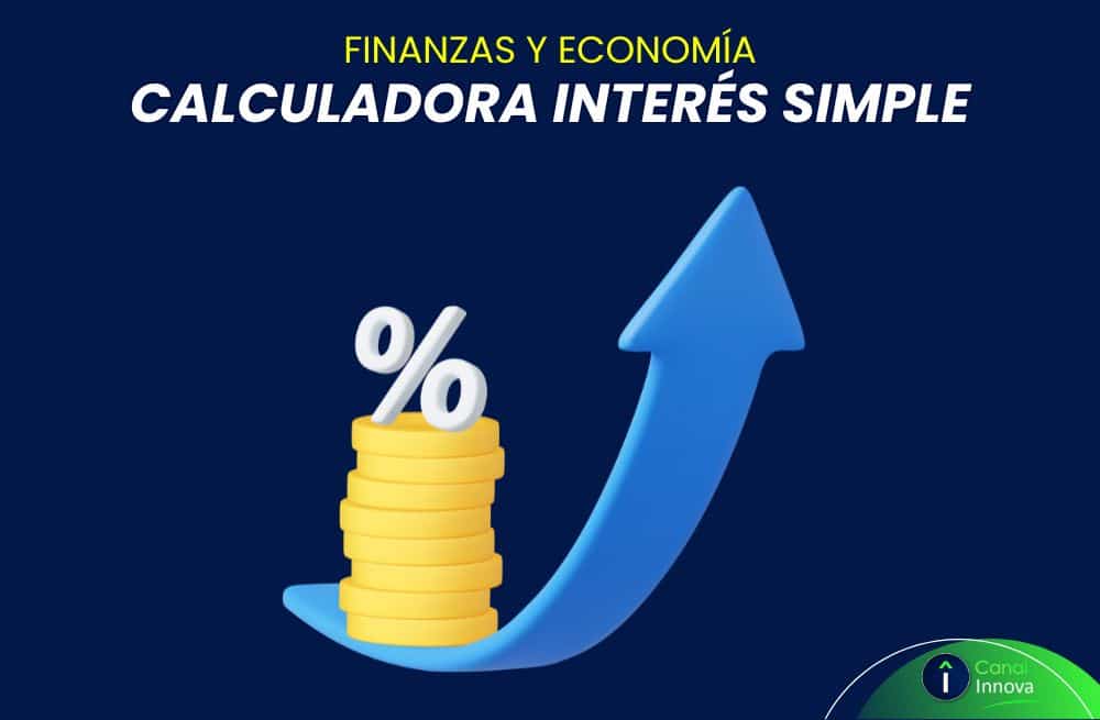 ᐅ Calculadora de Interés Simple 【 Canal Innova 】